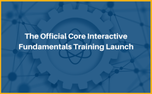 Core Interactive Fundamentals Training Launch is Officially Here